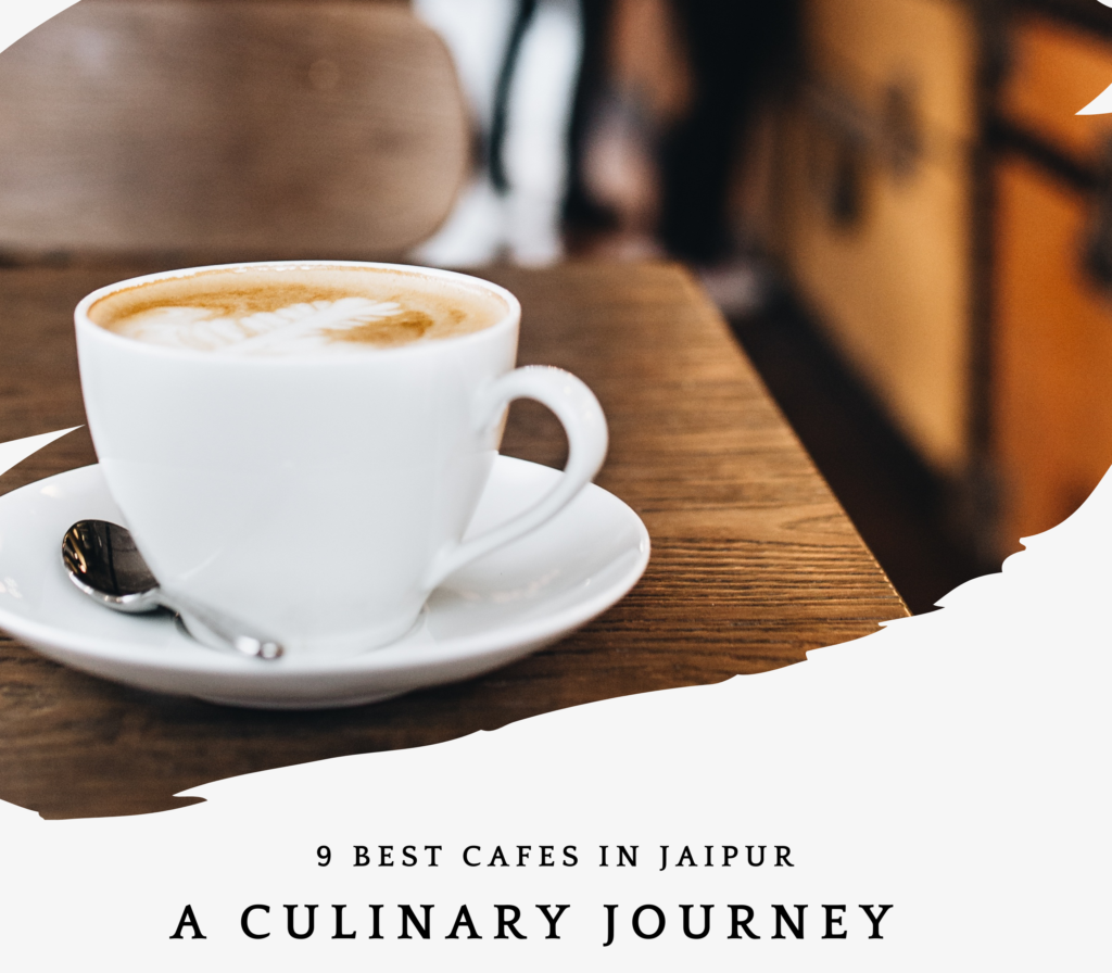 9 Best Cafes in Jaipur: A Culinary Journey - Hotels Near By Me